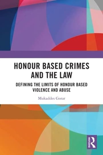 Honour Based Crimes and the Law. Defining the Limits of Honour Based ...