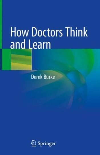 How Doctors Think and Learn - Derek Burke | Książka w Empik