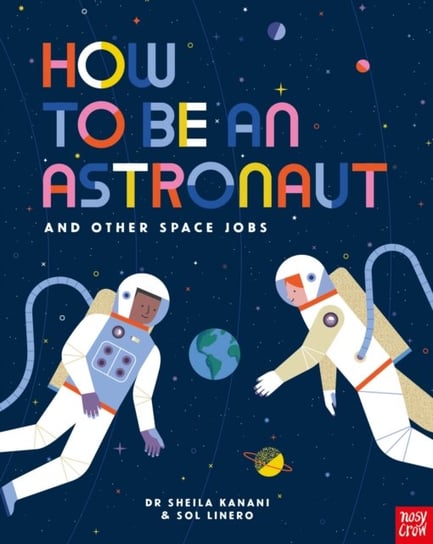 How to be an Astronaut and Other Space Jobs - Opracowanie zbiorowe ...