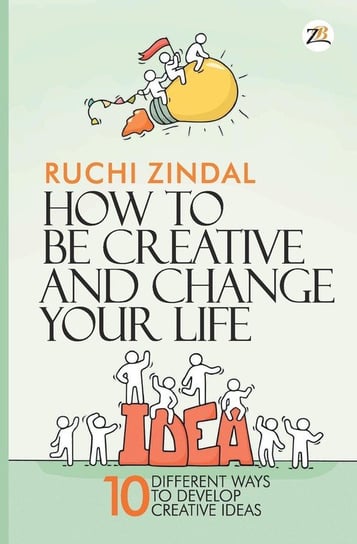 How to be creative and change your life - JINDAL RUCHI | Książka w Empik
