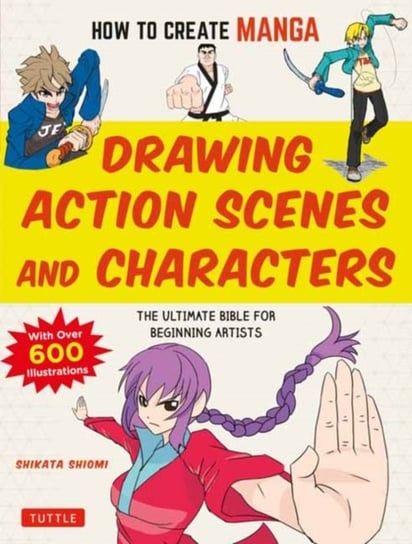 How to Create Manga: Drawing Action Scenes and Characters: The Ultimate ...