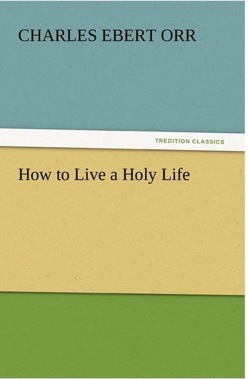 How to Live a Holy Life - Orr Charles Ebert | Książka w Empik