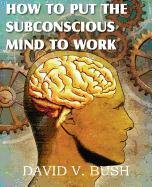 How to Put the Subconscious Mind to Work - Bush David V. | Książka w Empik
