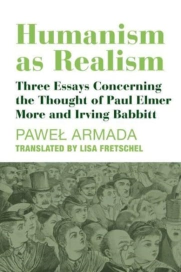 Humanism as Realism – Three Essays Concerning the Thought of Paul Elmer ...