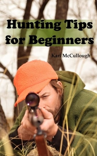 Hunting Tips for Beginners: All about Hunting Strategies, Safety ...