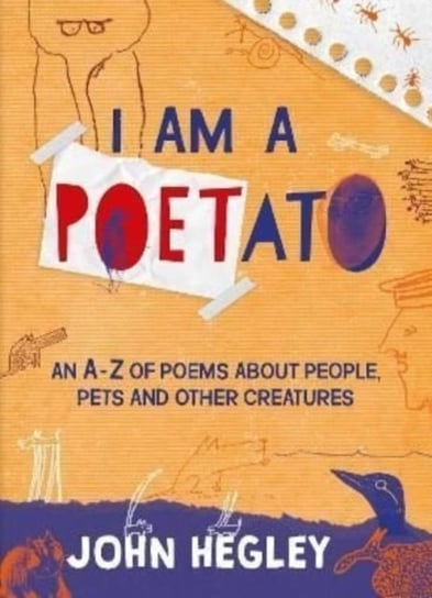 I Am a Poetato: An A-Z of Poems About People, Pets and Other Creatures ...