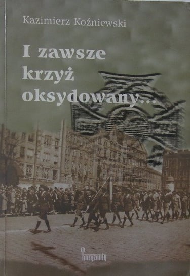 I zawsze krzyż oksydowany - W opisie | Książka w Empik