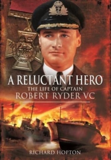 In Command At St Nazaire (A Reluctant Hero): The Life Of Captain Robert ...