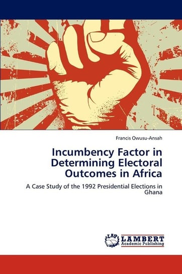 Incumbency Factor in Determining Electoral Outcomes in Africa - Owusu ...