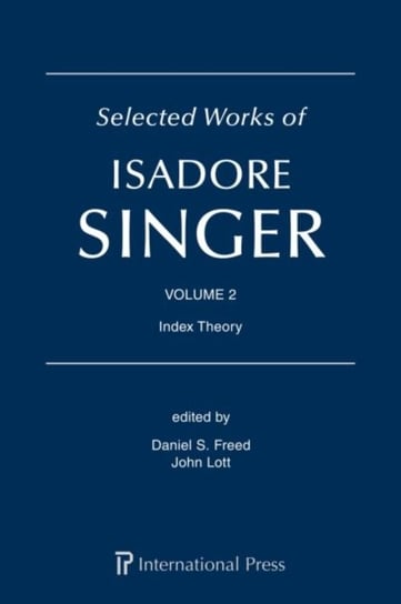 Index Theory. Selected Works of Isadore Singer. Volume 2 - Opracowanie ...