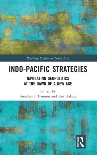 Indo-Pacific Strategies: Navigating Geopolitics at the Dawn of a New ... Indo-Pacific Strategies: Navigating Geopolitics at the Dawn of a New ...