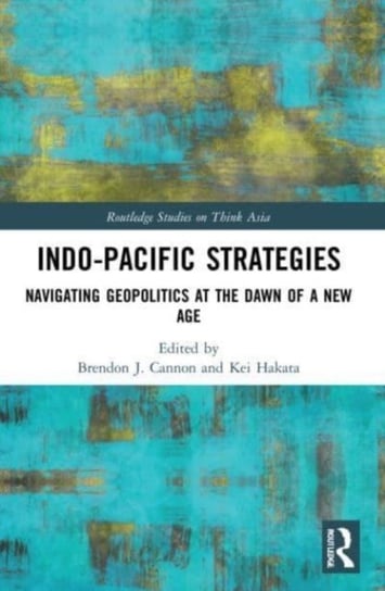 Indo-Pacific Strategies: Navigating Geopolitics at the Dawn of a New ... Indo-Pacific Strategies: Navigating Geopolitics at the Dawn of a New ...