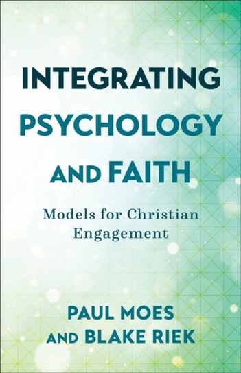 Integrating Psychology and Faith – Models for Christian Engagement ...