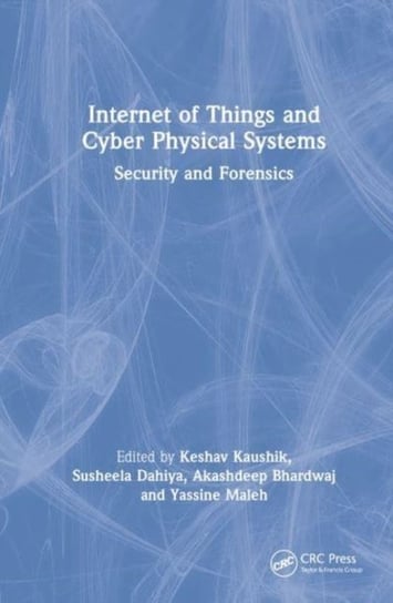 Internet of Things and Cyber Physical Systems: Security and Forensics - Opracowanie zbiorowe ...