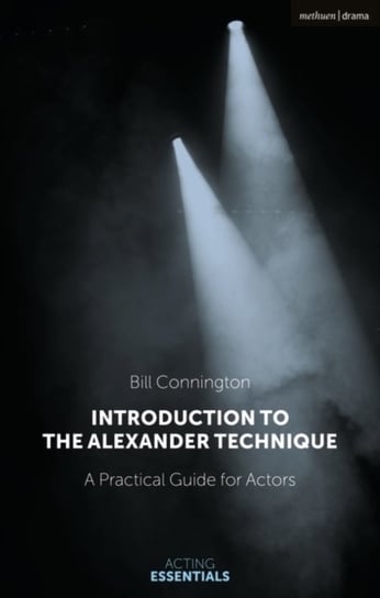 Introduction to the Alexander Technique: A Practical Guide for Actors ... Introduction to the Alexander Technique: A Practical Guide for Actors ...