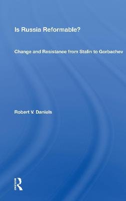 Is Russia Reformable?: Change And Resistance From Stalin To Gorbachev ...