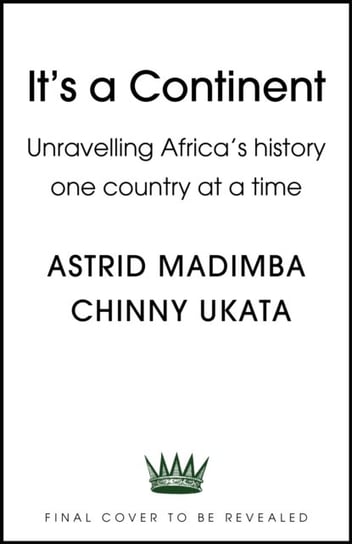 It's a Continent: Unravelling Africa's history one country at a time ...