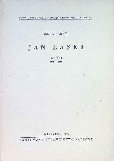 Jan Łaski Część I 1499 - 1556 - Bartel Oskar | Książka w Empik