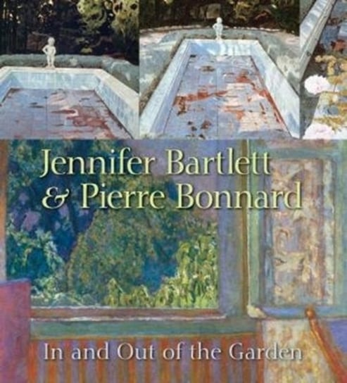 Jennifer Bartlett & Pierre Bonnard: In and Out of the Garden - Klaus ...
