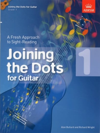 Joining the Dots for Guitar, Grade 1: A Fresh Approach to Sight-Reading ...