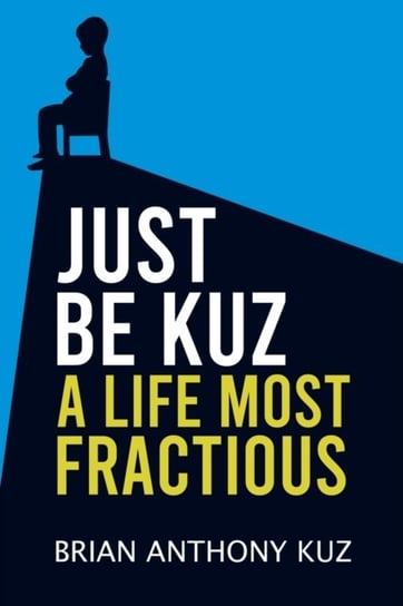 Just Be Kuz - A Life Most Fractious - austin macauley publishers llc ...