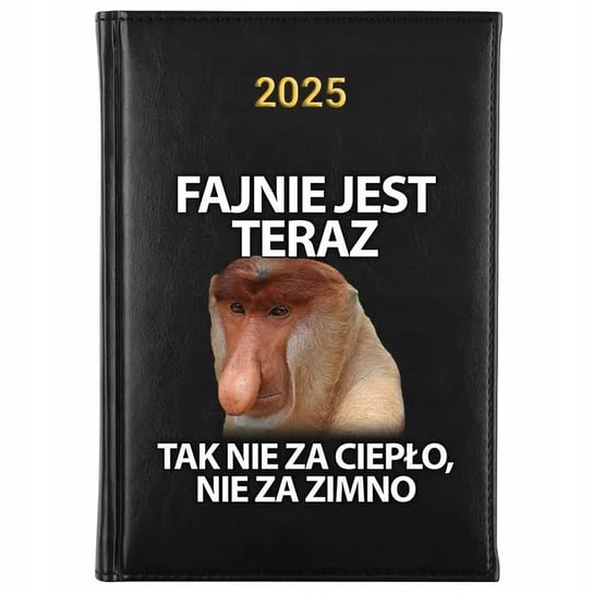 Kalendarz A5 2025 FAJNIE JEST TERAZ TAK NIE ZA CIEPŁO NIE ZA ZIMNO ...