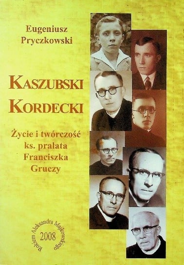 Kaszubski Kordecki Życie i twórczość ks Franciszka Gruczy - Opracowanie ...