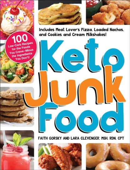 Keto Junk Food: 100 Low-Carb Recipes for the Foods You Crave-Minus the ...