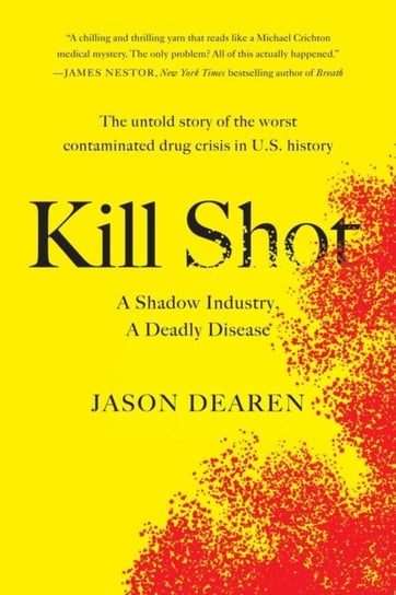 Kill Shot: A Shadow Industry, a Deadly Disease - Jason Dearen | Książka ...