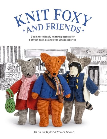 Knit Foxy and Friends: Beginner-Friendly Knitting Patterns for 6 ...