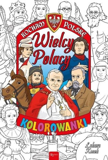 Kocham Polskę Wielcy Polacy kolorowanka - W opisie | Książka w Empik