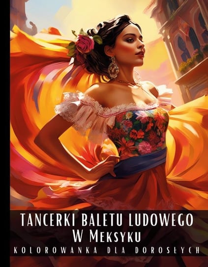 Kolorowanka dla dorosłych. Tancerki Baletu Ludowego W Meksyku - ebook ...