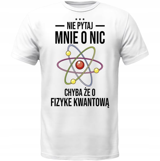 Koszulka Nie Pytaj Chyba Że O Fizyka Kwantowa Prezent - DrukPrintPrezent | Moda Sklep EMPIK.COM