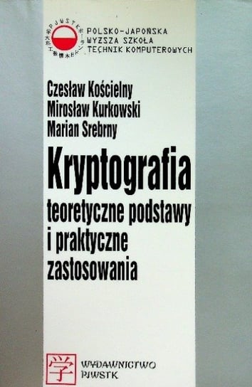 Kryptografia teoretyczne podstawy i praktyczne zastosowania - Opracowanie zbiorowe | Książka w Empik
