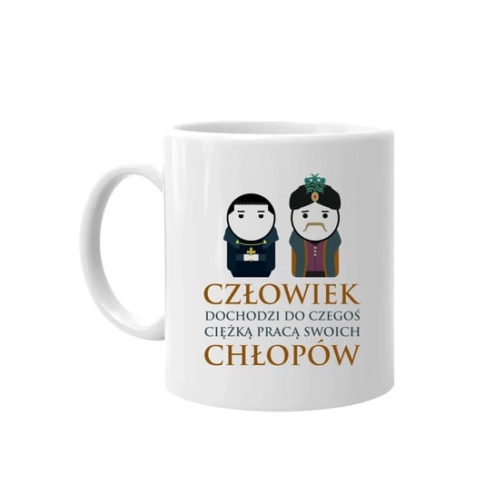 Kubek ceramiczny Człowiek dochodzi do czegoś ciężką pracą swoich chłopów - dla fanów serialu ...