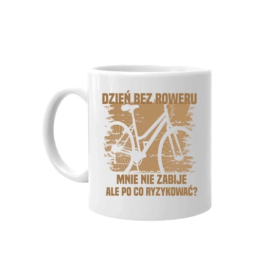 Kubek ceramiczny Dzień bez roweru, mnie nie zabije, ale po co ryzykować - dla żony 330 ml ...