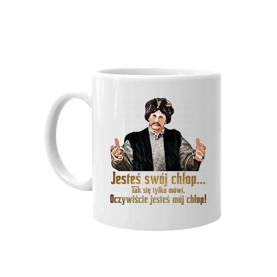 Kubek ceramiczny Jesteś swój chłop... Tak się tylko mówi. Oczywiście jesteś mój chłop! - dla ...