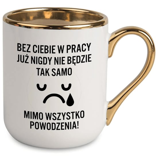 Kubek Elegant BEZ CIEBIE W PRACY NIE BĘDZIE TAK SAMO Na Prezent Wzory ...