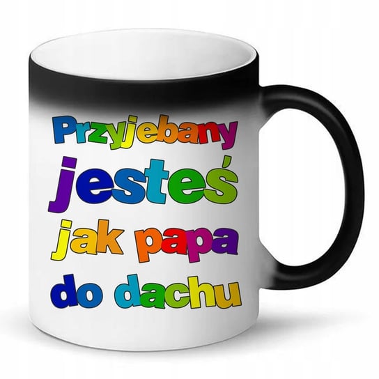 KUBEK MAGICZNY 300ml Zabawny Dla Kolegi Przyj*bany Jesteś Jak Papa Do ...