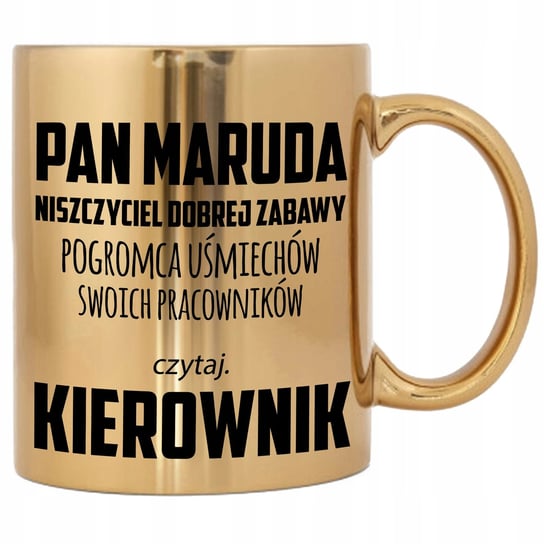 KUBEK ZŁOTY PREZENT DLA SZEFA PRZEŁOŻONEGO PAN MARUDA NISZCZYCIEL WZORY ...
