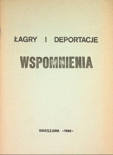 Łagry i deportacje wspomnienia - Opracowanie zbiorowe | Książka w Empik