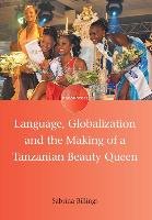 Language, Globalization and the Making of a Tanzanian Beauty Queen - Billings Sabrina | Książka ...