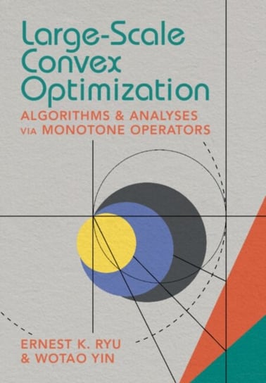 Large-Scale Convex Optimization: Algorithms & Analyses via Monotone Operators - Opracowanie ...