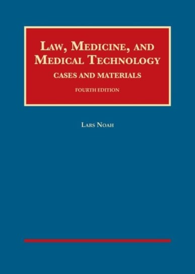 Law, Medicine, and Medical Technology, Cases and Materials - Lars Noah ...