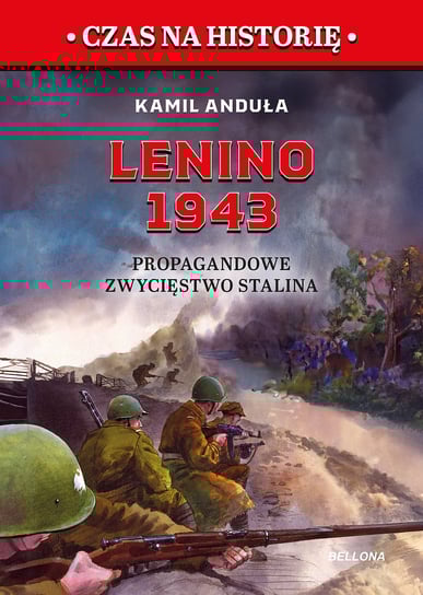 Lenino 1943. Propagandowe zwycięstwo Stalina - Kamil Anduła | Książka w ...