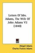 Letters of Mrs. Adams, the Wife of John Adams V2 (1840) - Adams Abigail ...