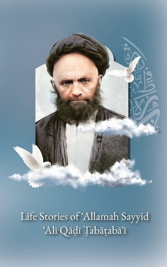 Life Stories of 'Allamah Sayyid 'Ali Qadi Tabataba'i - Opracowanie ...