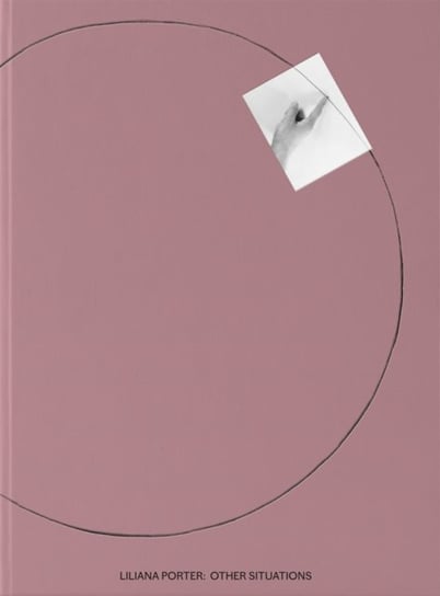 Liliana Porter: Other Situations - Opracowanie zbiorowe | Książka w Empik