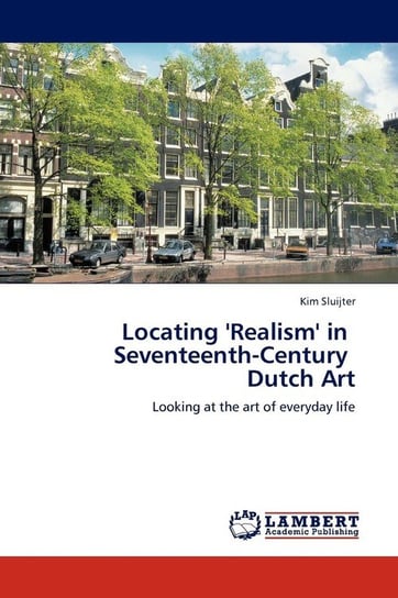 Locating 'Realism' in Seventeenth-Century Dutch Art - Sluijter Kim ...