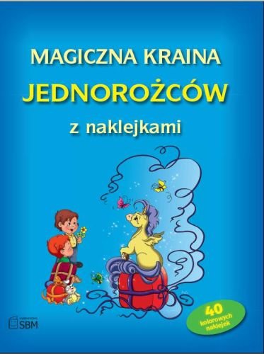 Magiczna kraina Jednorożców z naklejkami - Opracowanie zbiorowe | Książka w Empik